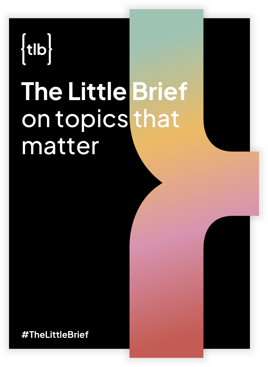 The Little Brief – Short Briefs For Life With Long-Lasting Impact